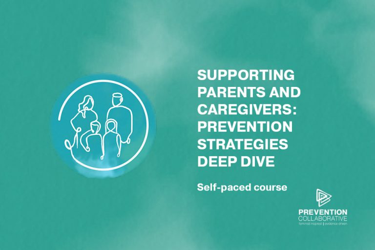 Prevention Collaborative - SUPPORTING PARENTS AND CAREGIVERS: PREVENTION STRATEGIES DEEP DIVE